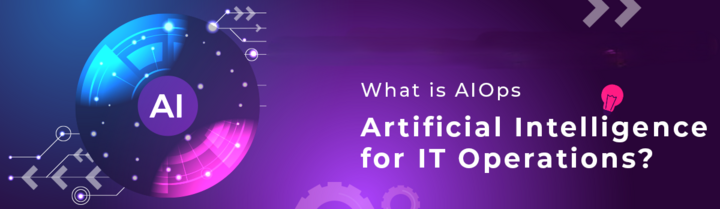 Artificial Intelligence for IT Operations (AIOps) - AiOps Redefined!!!